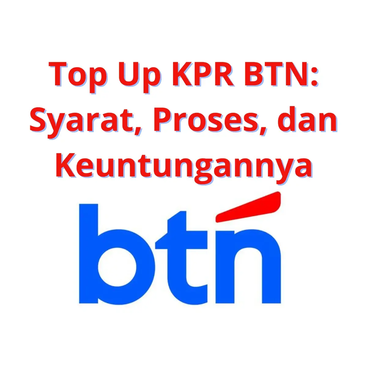 Top Up KPR BTN: Syarat, Proses, dan Keuntungannya - Alana Regency Tambak Oso